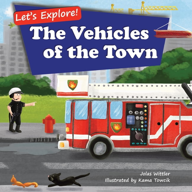 Let's Explore Let's Explore! The Vehicles of the Town: An Illustrated ...