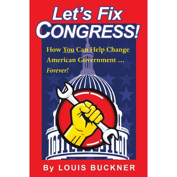 Let's Fix Congress!: How You Can Help Change American Government ...