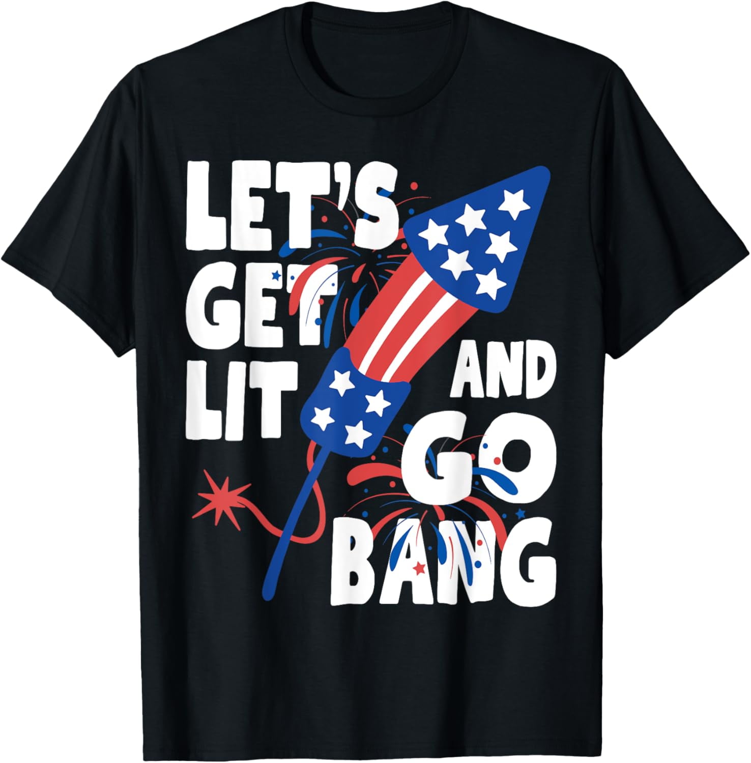 Let's Get Lit And Go Bang 4th of July Fireworks Patriotic T-Shirt ...