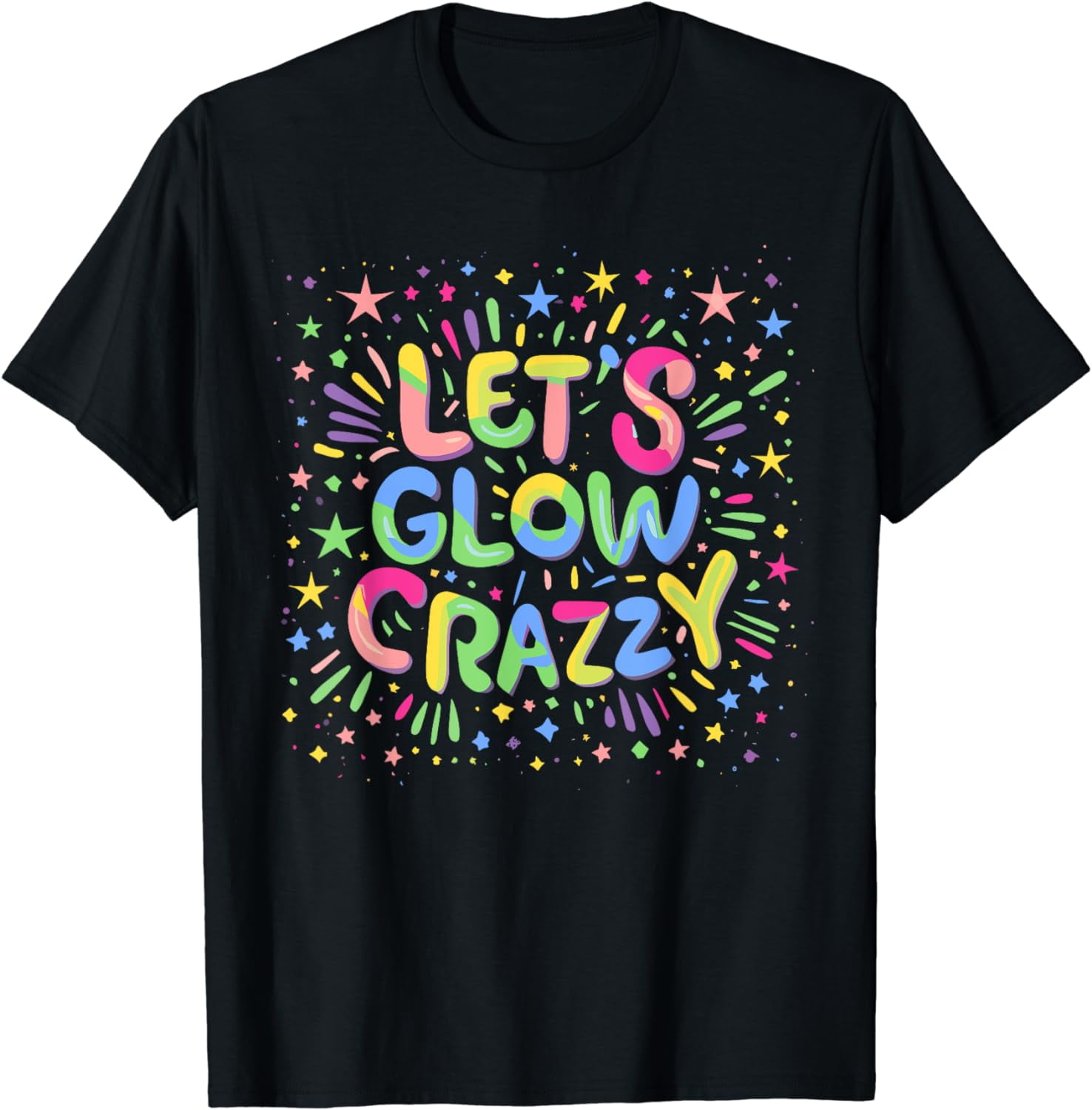 Let's Glow Crazy Funny colorful Effect Parties & Blacklights T-Shirt ...