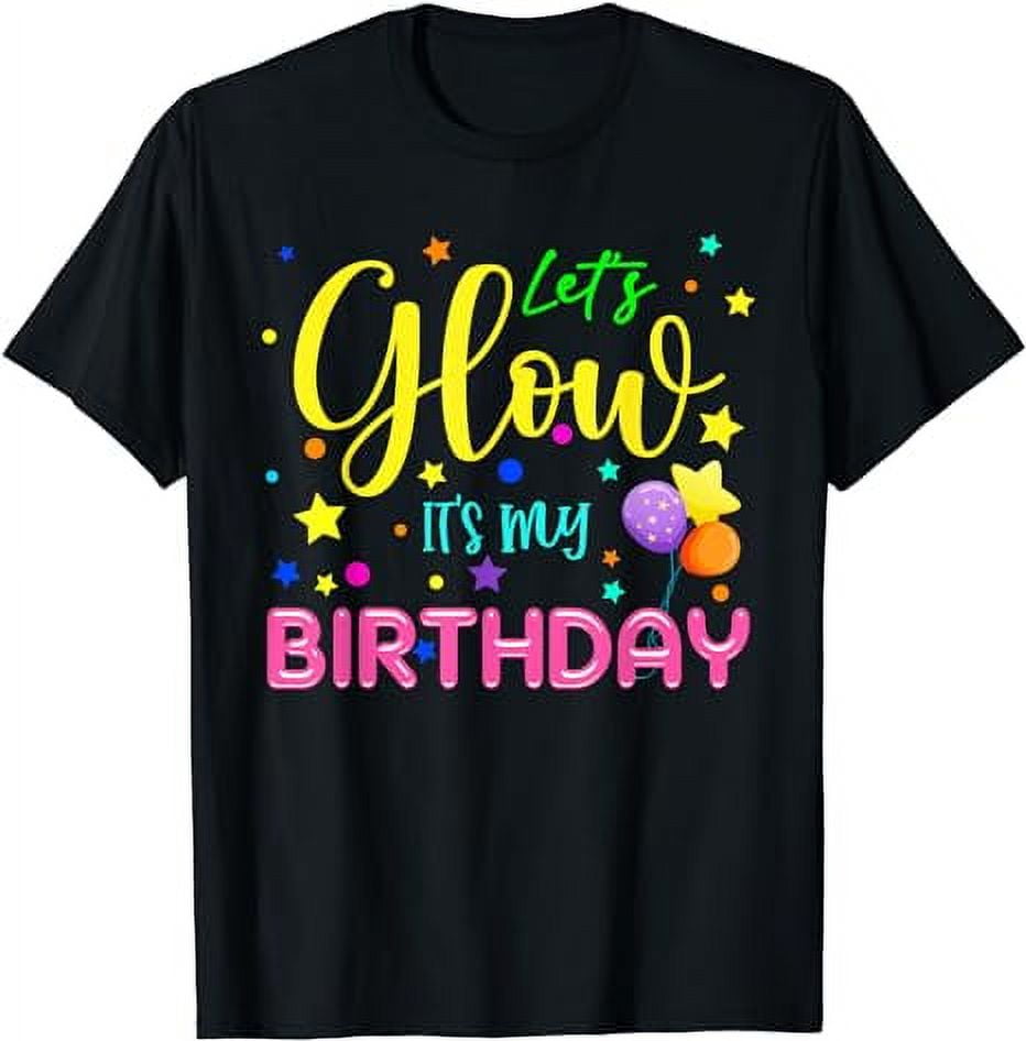 Let's Glow It's My Birthday Celebration Birthday Glow 80s T-Shirt ...