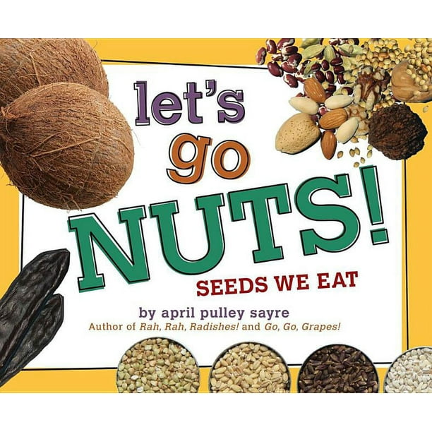 Let's Go Nuts! : Seeds We Eat (Hardcover) - Walmart.com