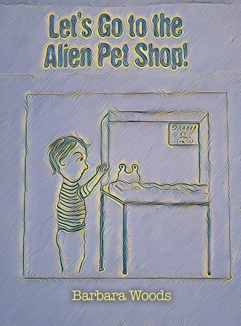 Let's Go to the Alien Pet Shop! (Hardcover) - Walmart.com