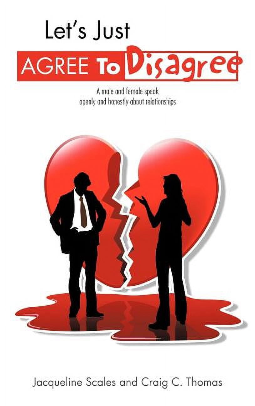 Let's Just Agree to Disagree : A Male and Female Speak Openly and ...