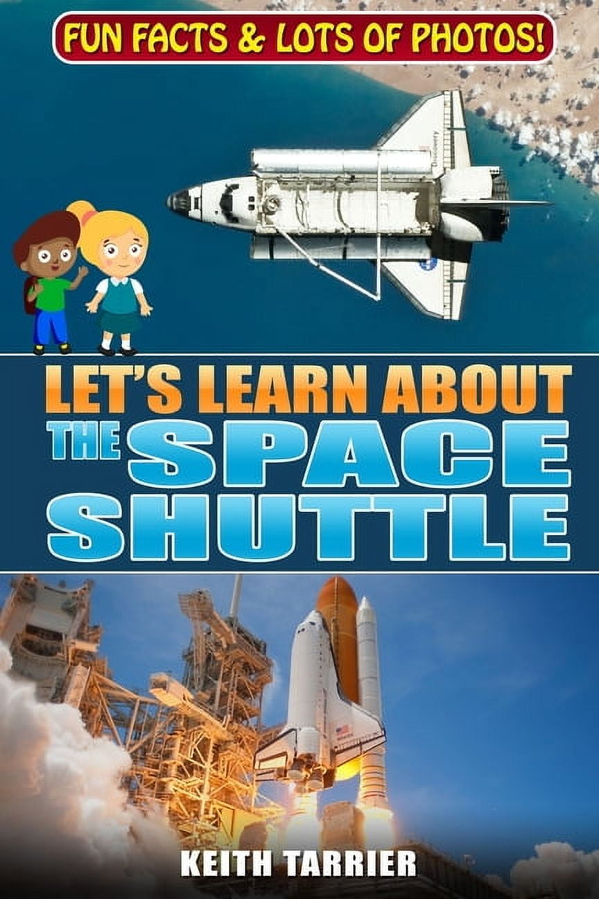 Let's Learn about: Let's Learn About The Space Shuttle: 1981 - 2011 ...