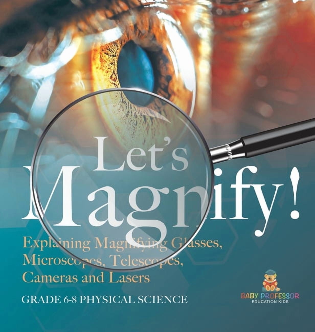 Let's Magnify! Explaining Magnifying Glasses, Microscopes, Telescopes ...