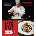 Let’s Make Sushi! : Step-by-Step Tutorials and Essential Recipes for ...