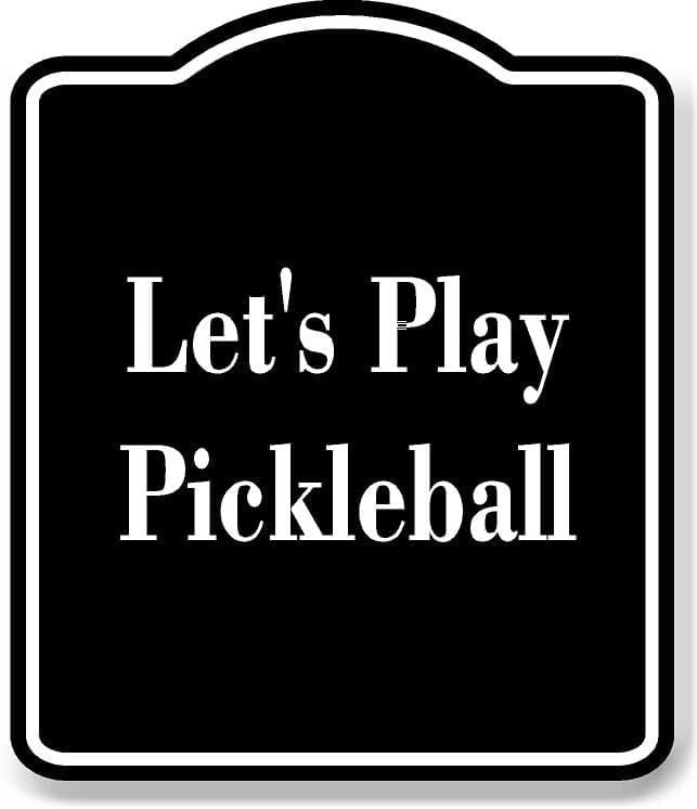 Let's Play Pickleball BLACK Aluminum Composite Sign 20''x24'' - Walmart.com