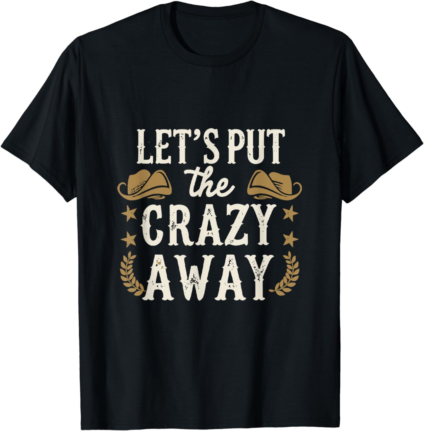 Let's Put The Crazy Away Funny Design Tee T-Shirt - Walmart.com