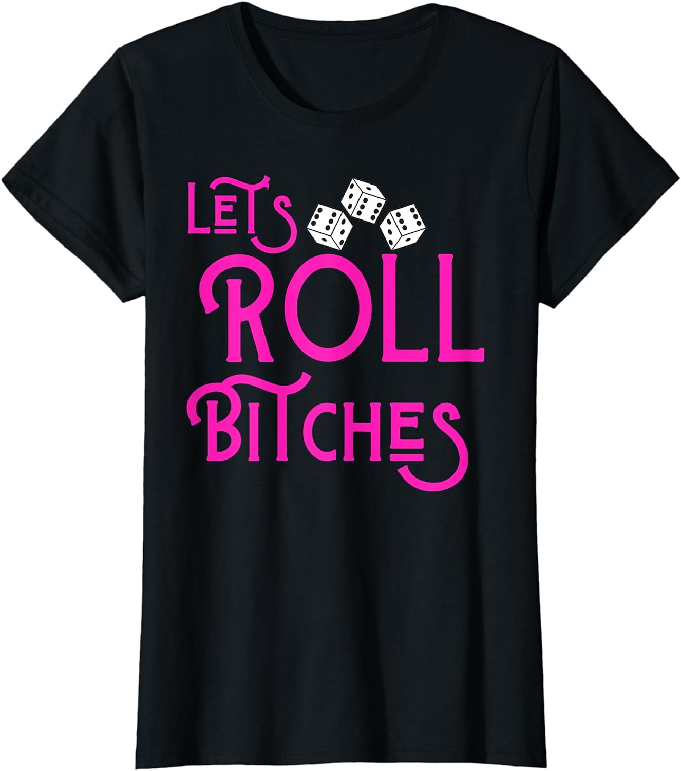 Lets Roll Bitches Dice Funny Bunco Game Night T Shirt