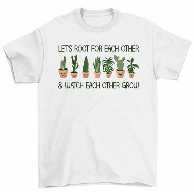 Let's Root For Each Other Watch Each Other Grow Cactus Plants Gardener ...