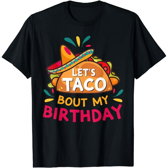 Let's Taco Bout My Birthday Born On Cinco De Mayo Party Cute T-Shirt ...