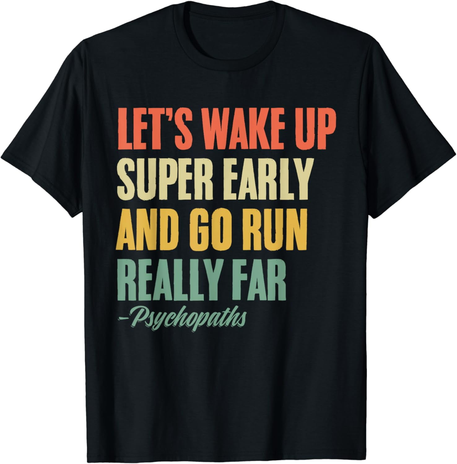 Let's Wake Up Super Early And Go Run Really Far Runner T-Shirt ...