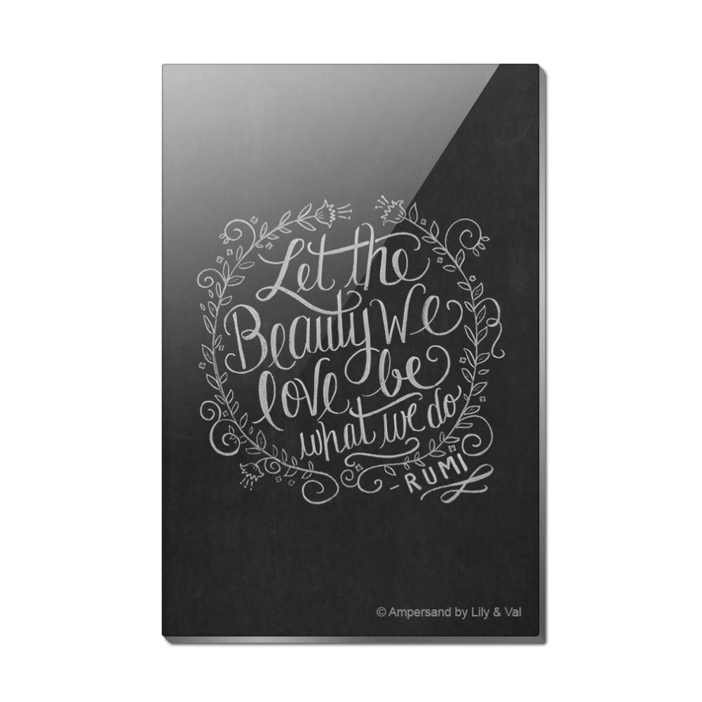 Let the Beauty We Love Be What We Do Rumi Quote Rectangle Acrylic ...