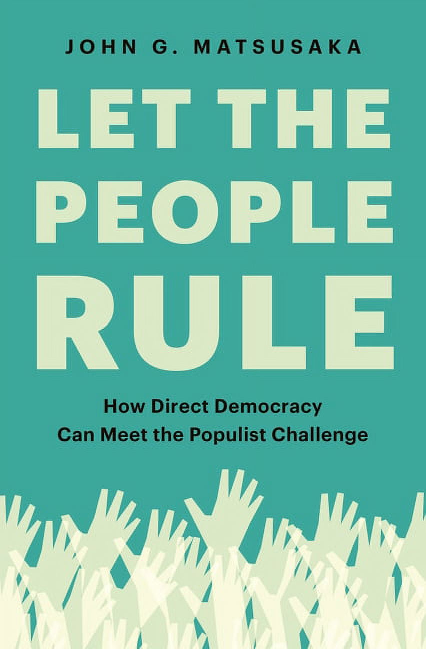 Let the People Rule: How Direct Democracy Can Meet the Populist ...