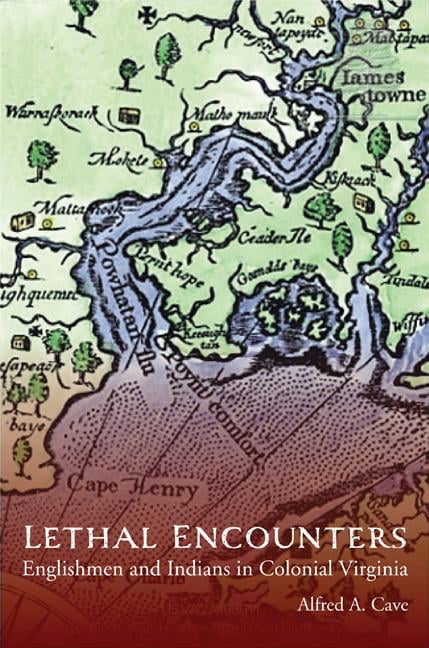 Lethal Encounters : Englishmen and Indians in Colonial Virginia ...