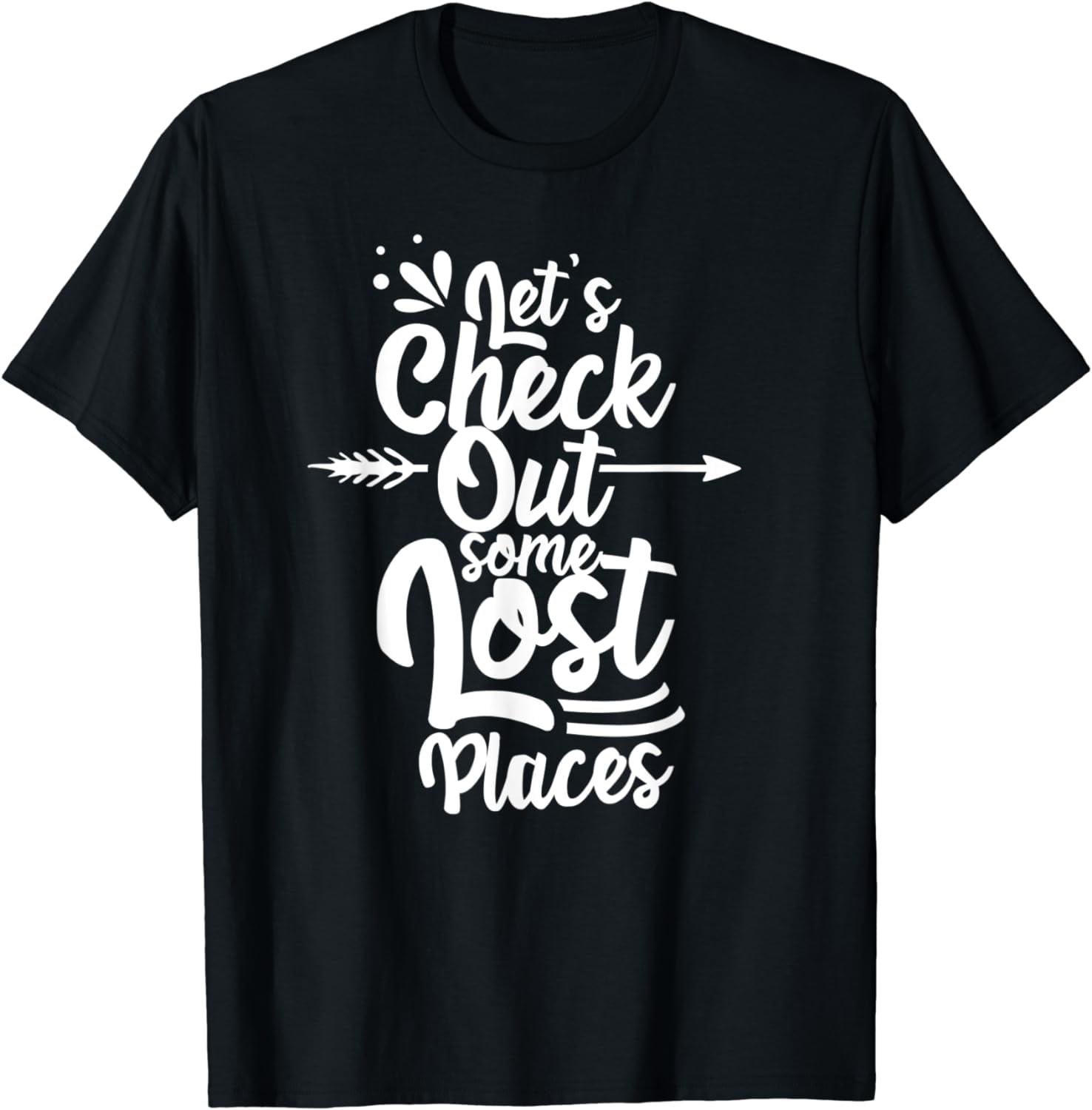 Lets Check Out Some Lost Places Place Adventurer Explore T-Shirt ...