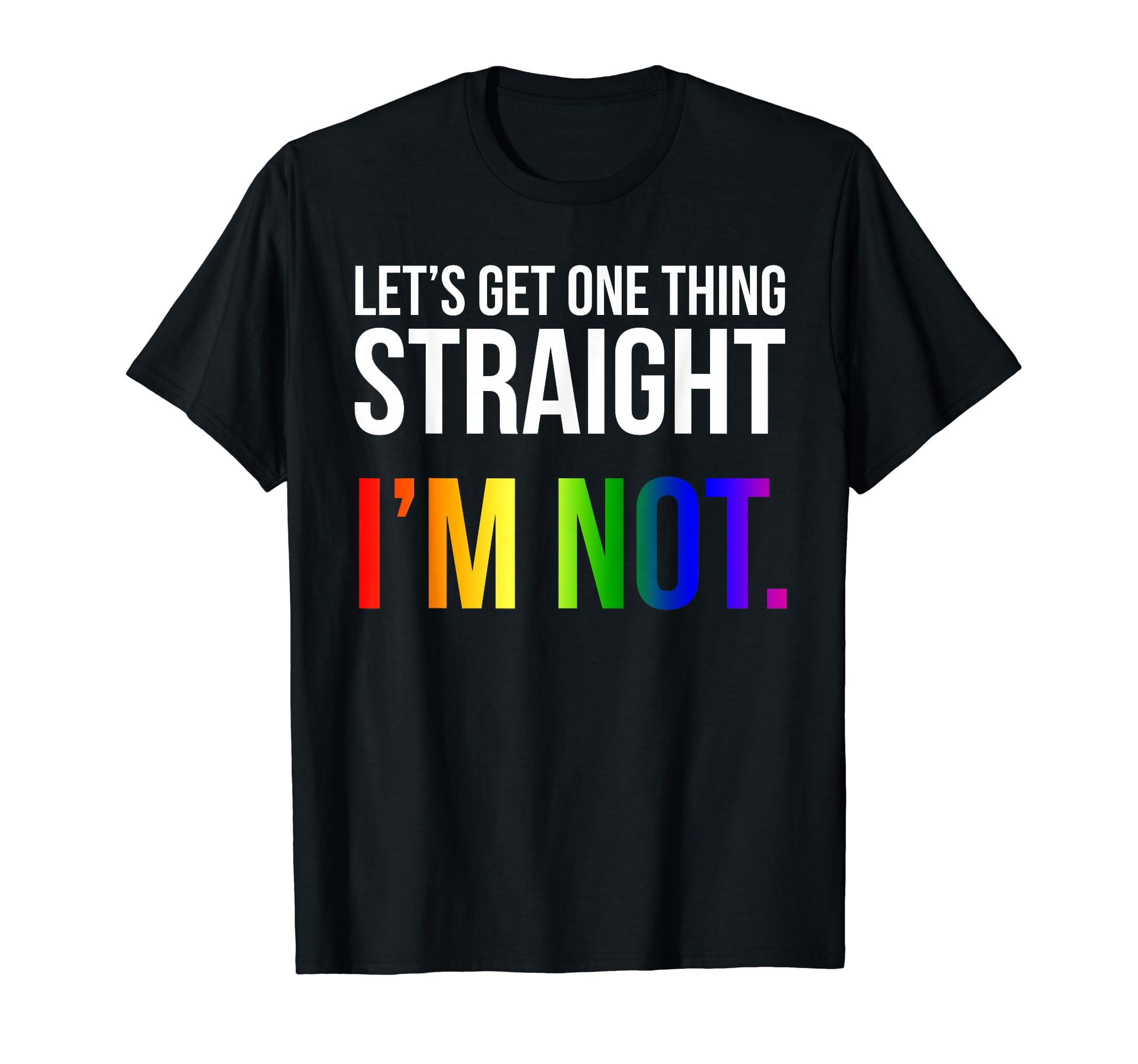Lets Get One Thing Straight I'm Not LGBT Rainbow Flag Shirt T-Shirt ...