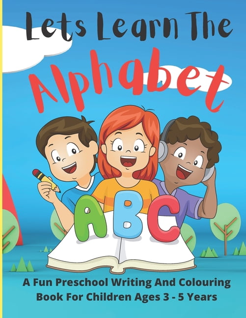 Lets Learn The Alphabet : A Fun Preschool Writing And Colouring Book ...