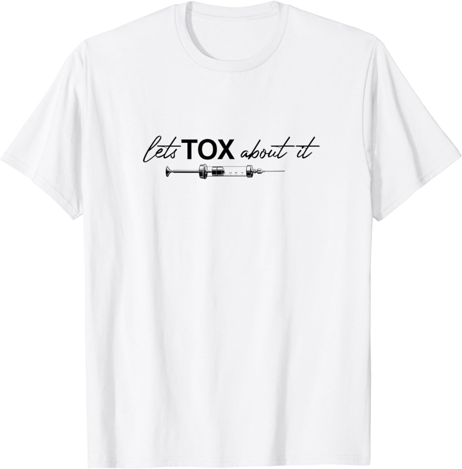 Lets Tox About It Funny Botox Dealer Nurse Injector Syringe T-Shirt ...