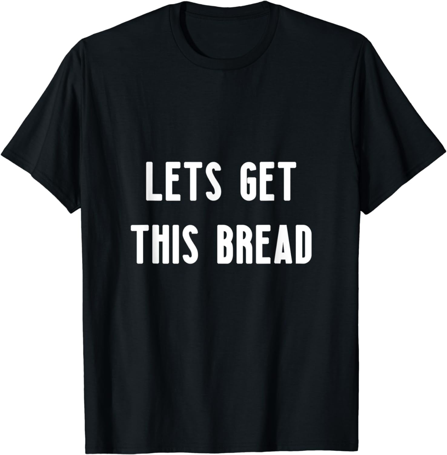 Lets get this bread Meme Share Loving cute funny T-Shirt T-Shirt-M ...