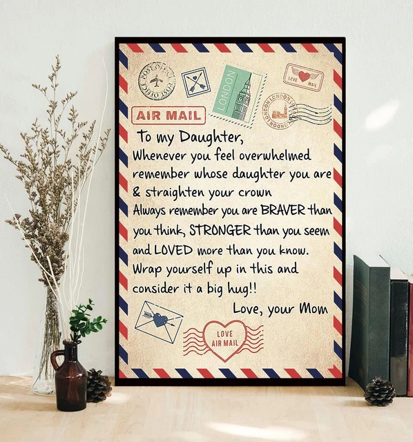 Letter Poster To My Daughter Whenever You Feel Overwhelmed Remember ...