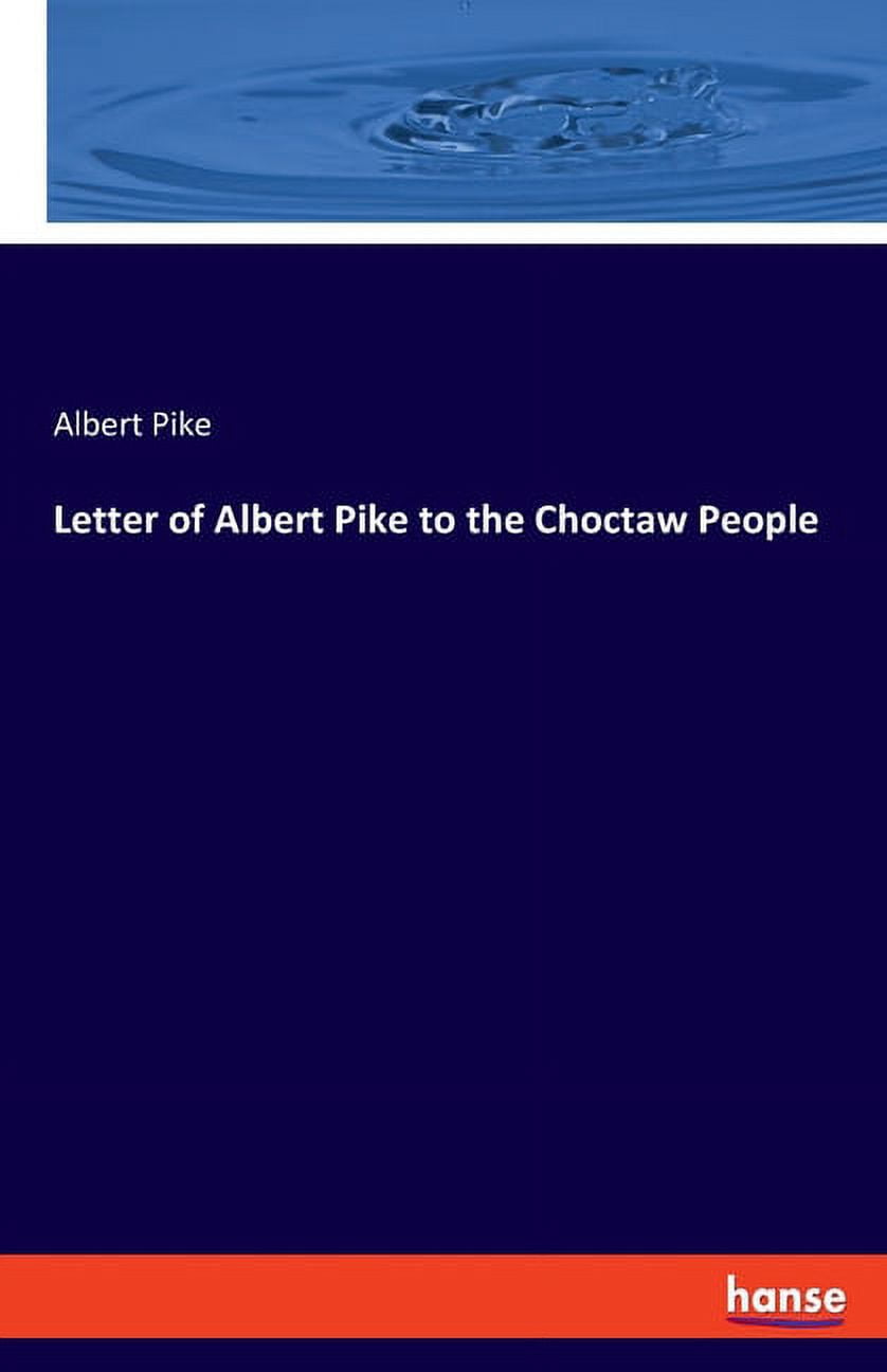 Letter of Albert Pike to the Choctaw People, (Paperback) - Walmart.com