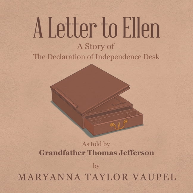 Letter to Ellen : A Story of the Declaration of Independence Desk As ...