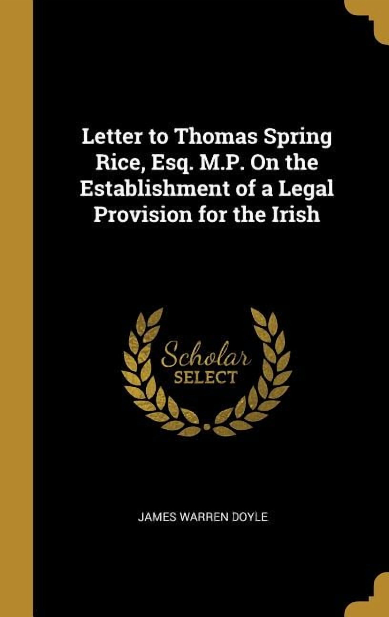 Letter to Thomas Spring Rice, Esq. M.P. on the Establishment of a Legal ...