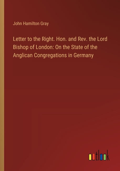 Letter to the Right. Hon. and Rev. the Lord Bishop of London: On the ...