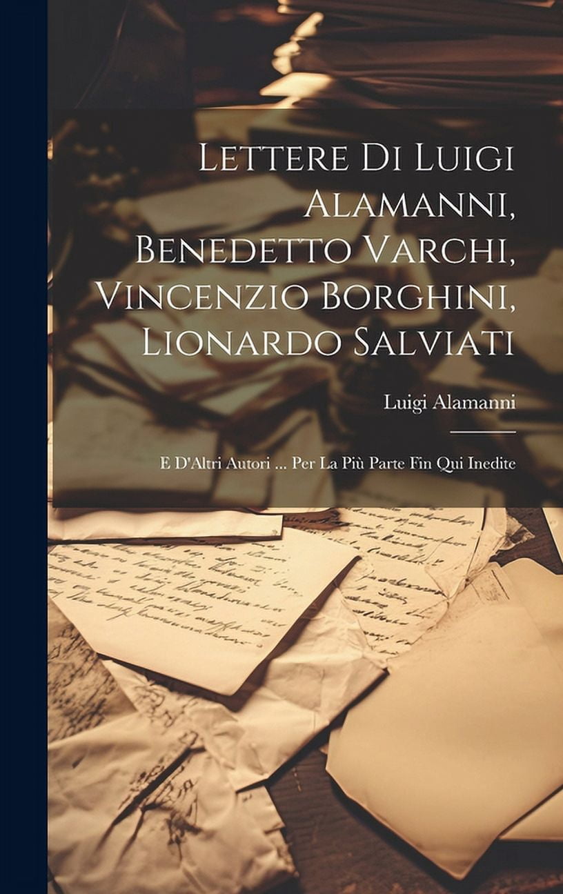 Lettere Di Luigi Alamanni, Benedetto Varchi, Vincenzio Borghini ...