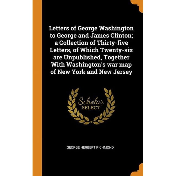 Letters of George Washington to George and James Clinton; a Collection ...