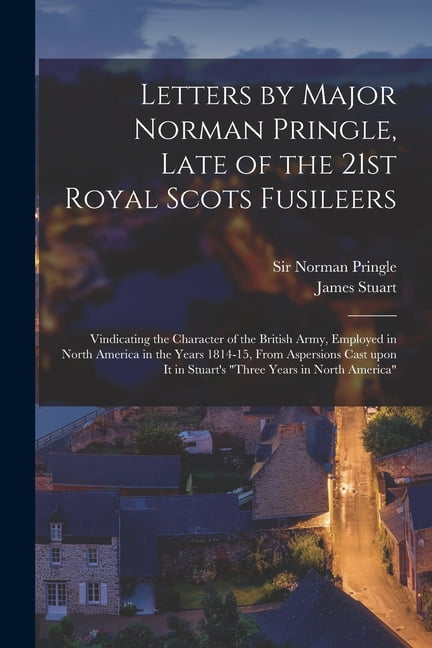 Letters by Major Norman Pringle, Late of the 21st Royal Scots Fusileers ...