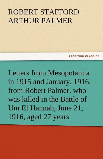 Letters from Mesopotamia in 1915 and January, 1916, from Robert Palmer ...