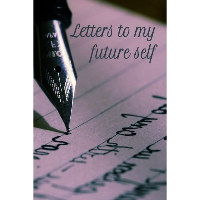Letters to My Future Self : Journaling your thoughts and dreams, as you ...