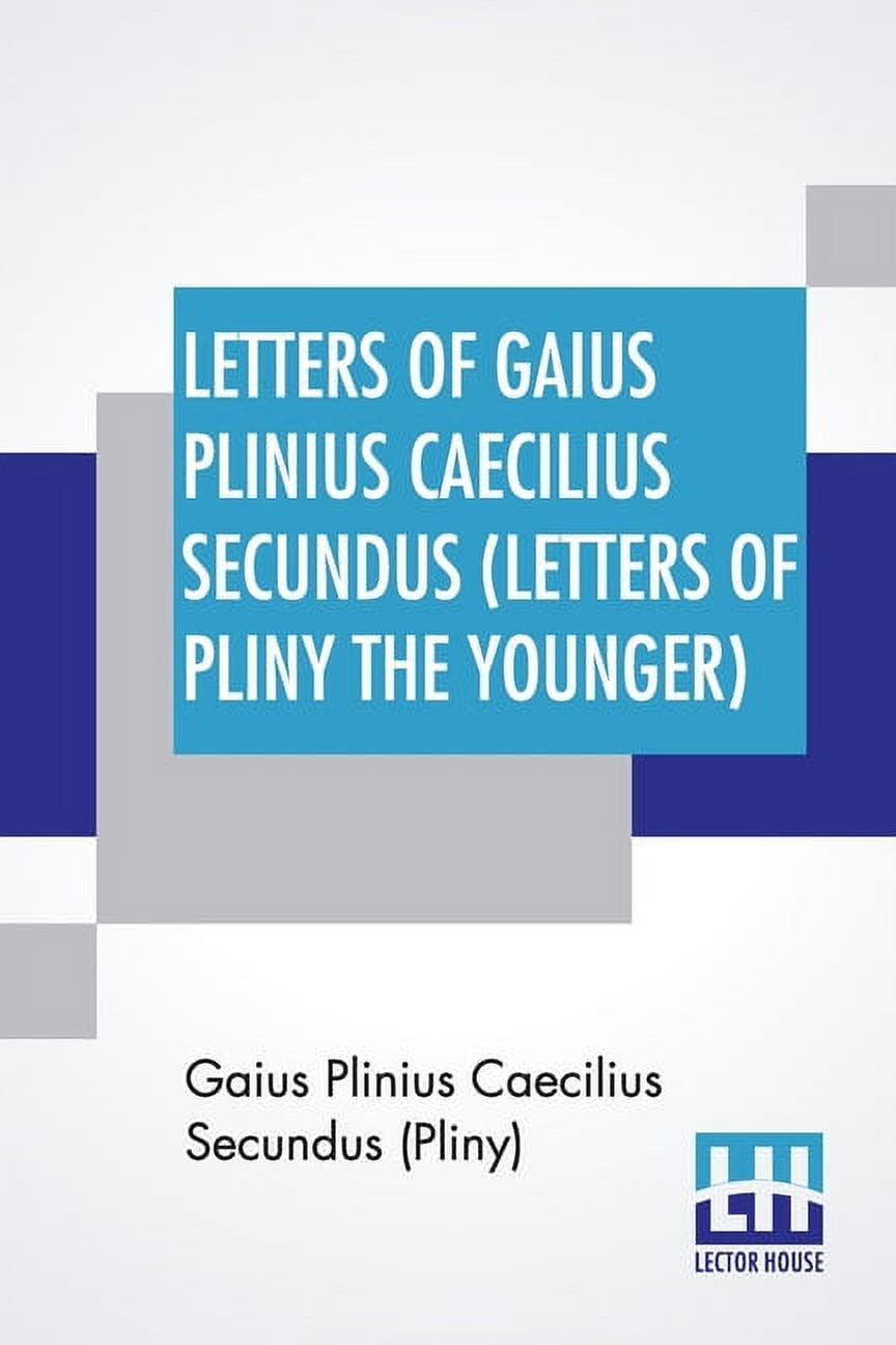 Letters Of Gaius Plinius Caecilius Secundus (Letters Of Pliny The ...