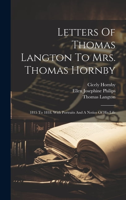 Letters Of Thomas Langton To Mrs. Thomas Hornby: 1815 To 1818. With ...