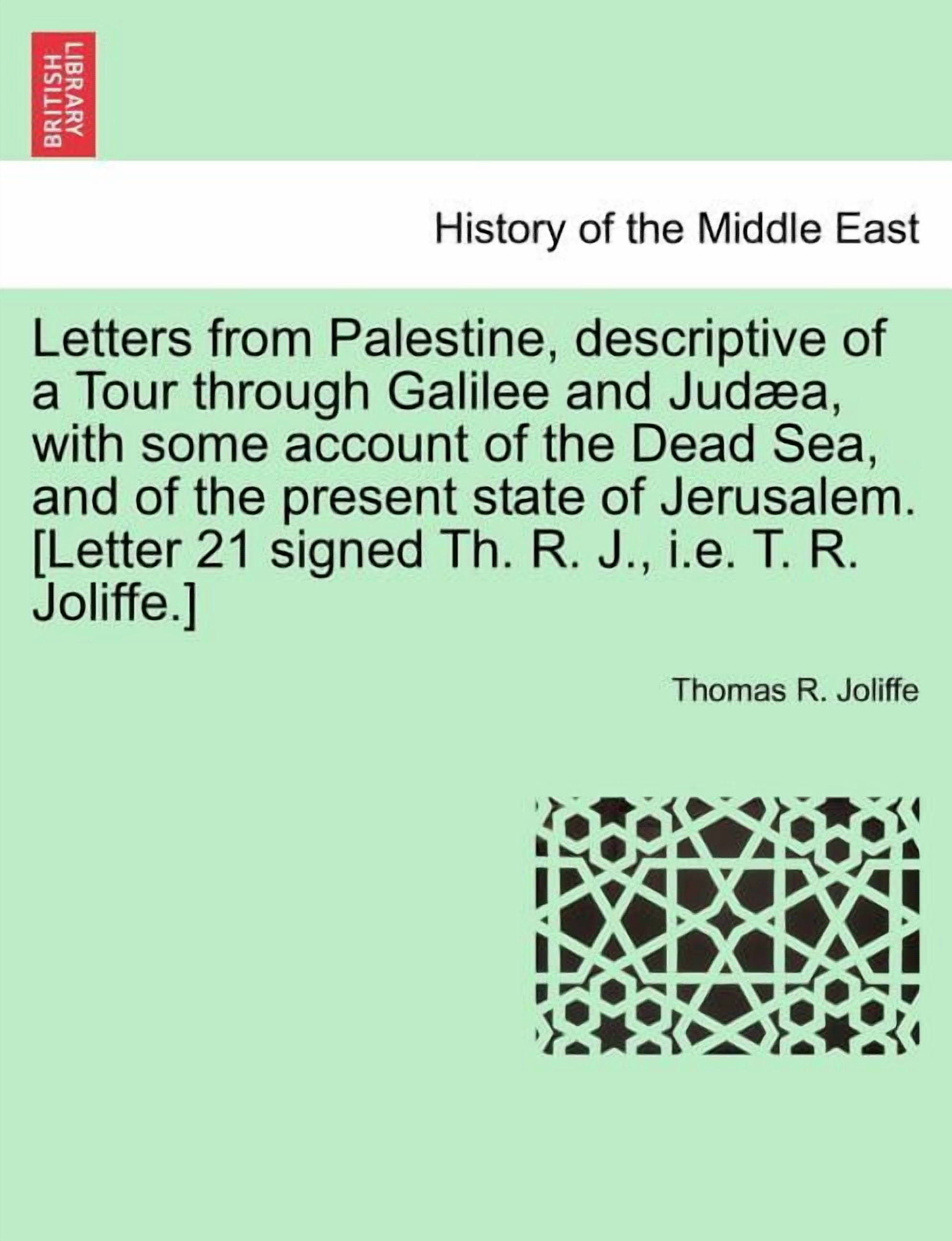 Letters from Palestine, Descriptive of a Tour Through Galilee and Jud A ...