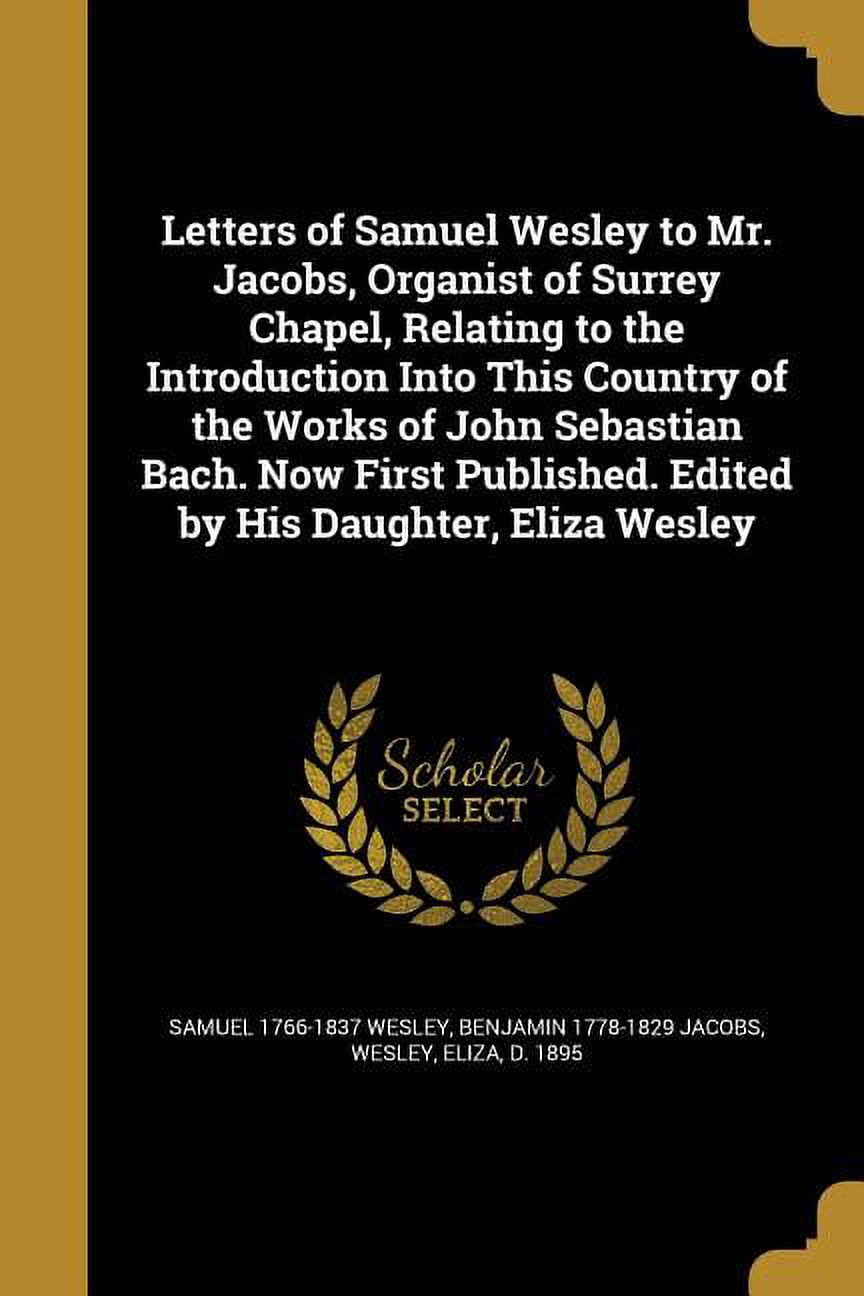 Letters of Samuel Wesley to Mr. Jacobs, Organist of Surrey Chapel ...