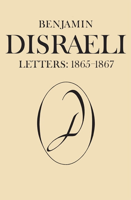 Letters of Benjamin Disraeli Benjamin Disraeli Letters: 1865-1867 ...