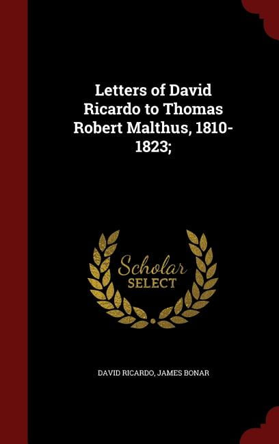 Letters of David Ricardo to Thomas Robert Malthus, 1810-1823 ...