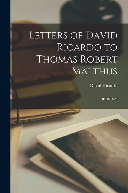 Letters of David Ricardo to Thomas Robert Malthus : 1810-1823 ...