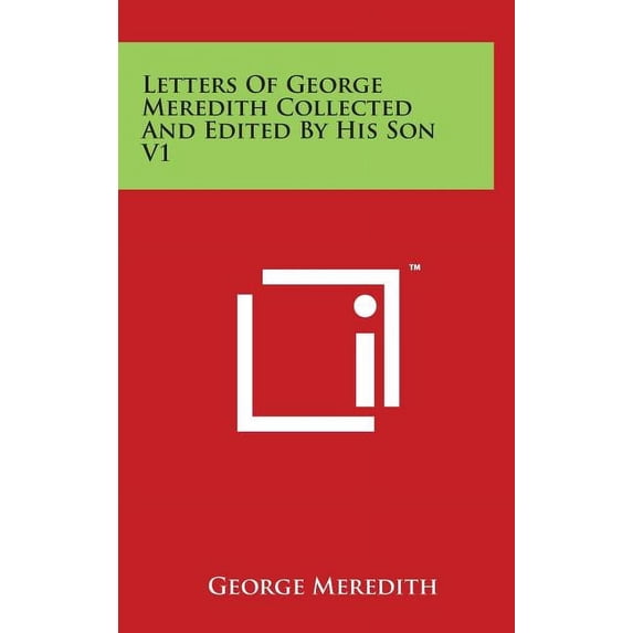 Letters of George Meredith Collected and Edited by His Son V1 - Walmart.com