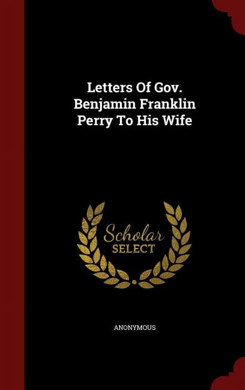 Letters of Gov. Benjamin Franklin Perry to His Wife (Hardcover ...