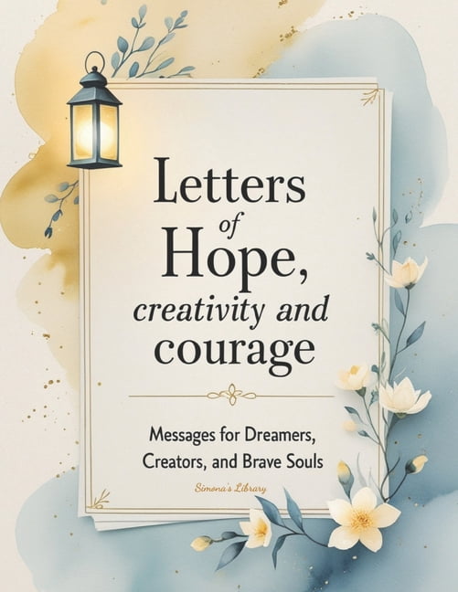 Letters of Hope, Creativity and Courage: Messages for Dreamers ...