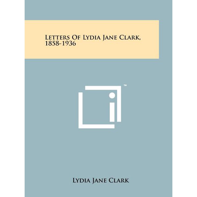 Letters of Lydia Jane Clark, 1858-1936 - Walmart.com