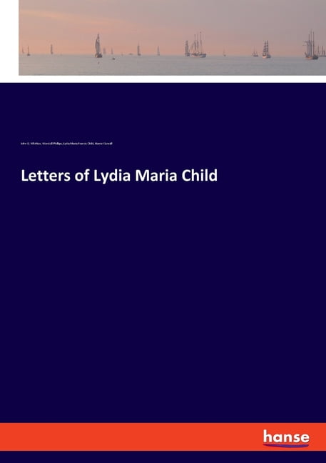 Letters of Lydia Maria Child, (Paperback) - Walmart.com