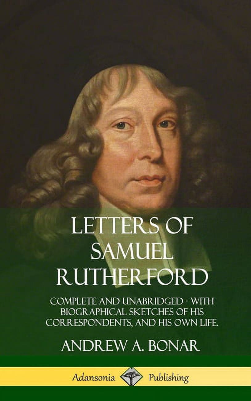 Letters of Samuel Rutherford: Complete and Unabridged, with ...