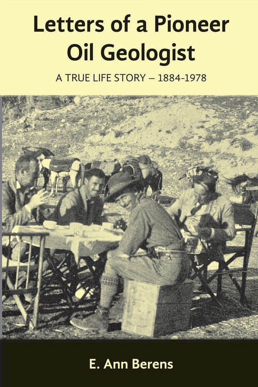 Letters of a Pioneer Oil Geologist: A True Life Story 1884 - 1978 ...