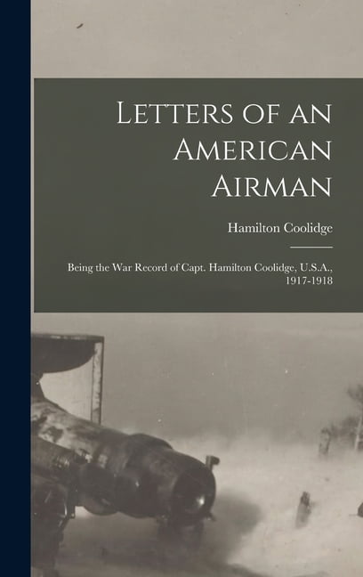 Letters of an American Airman: Being the War Record of Capt. Hamilton ...